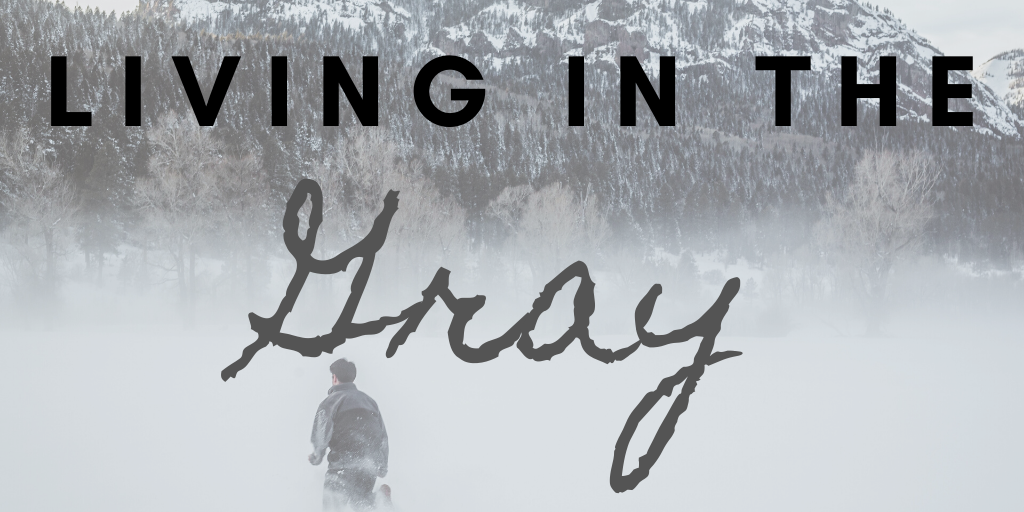Living in the Gray | Exploring Leadership